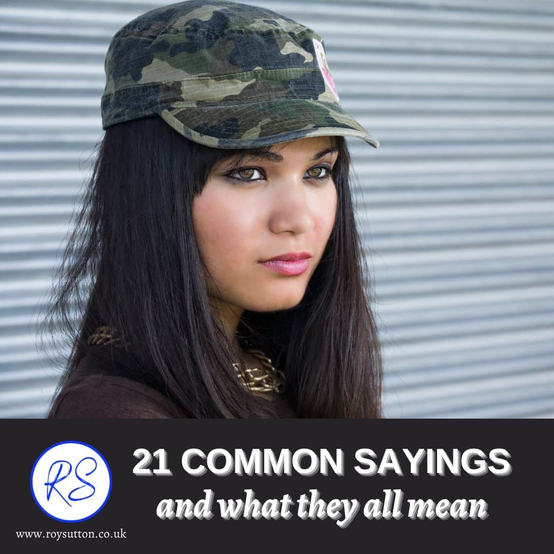 21 common sayings and what they all mean - Roy Sutton