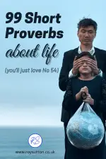 99 Short proverbs about life (you’ll just love No 54) - Roy Sutton