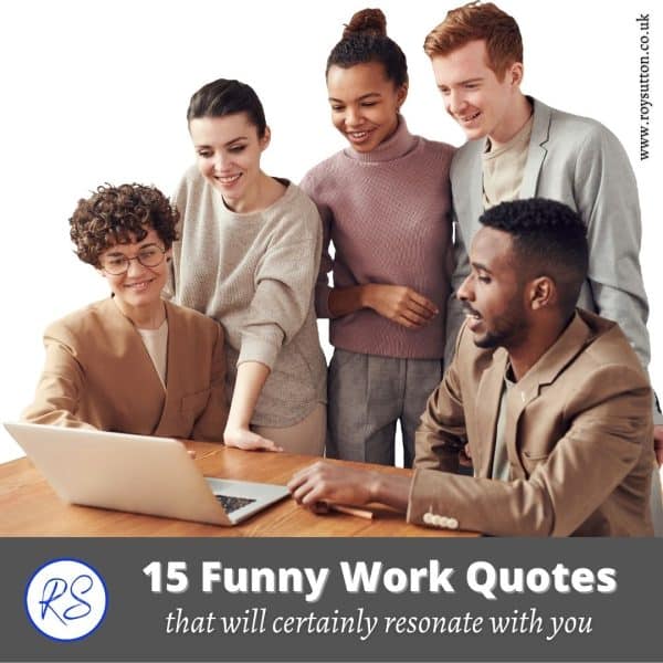 15 funny work quotes that will certainly resonate with you - Roy Sutton