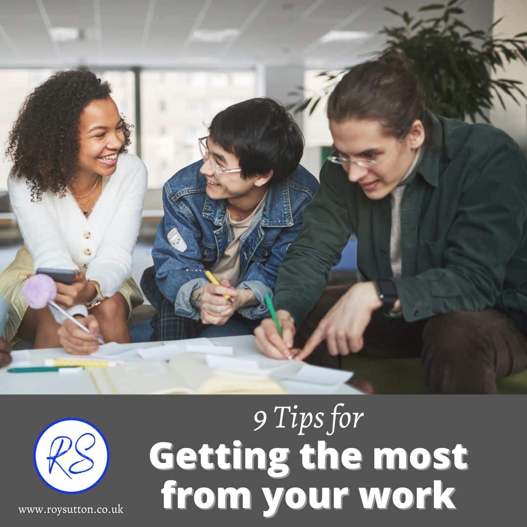 9 tips for getting the most from your work - Roy Sutton