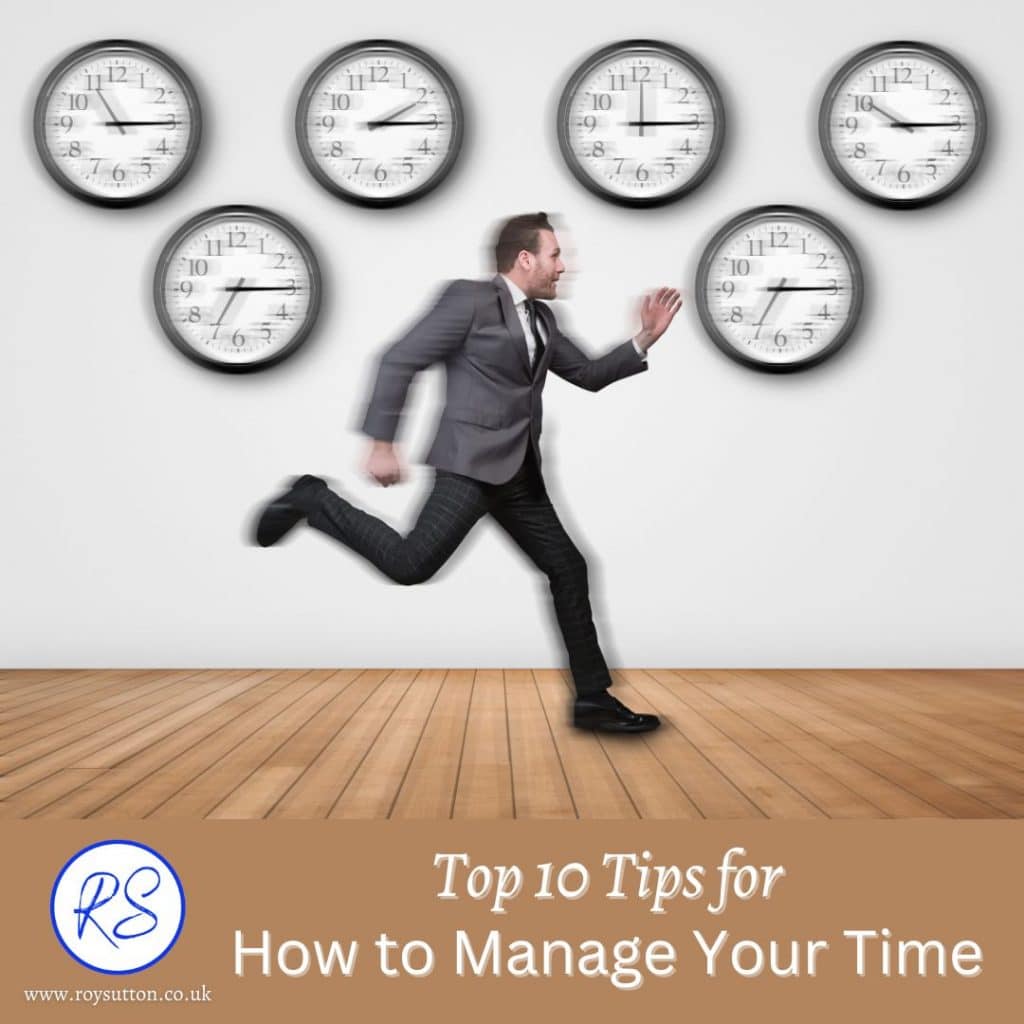 Top 10 Tips for How to Manage Your Time - Roy Sutton