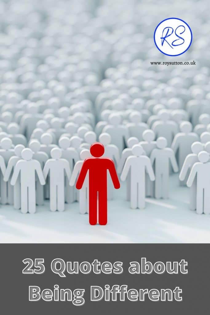 25 thought-provoking quotes about being different - Roy Sutton