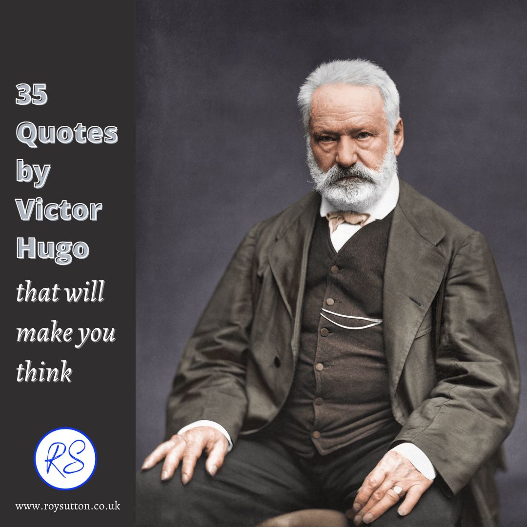 35 Quotes by Victor Hugo that will make you think - Roy Sutton