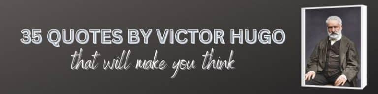 35 Quotes by Victor Hugo that will make you think - Roy Sutton