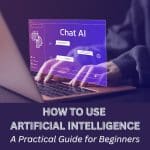 How to Use Artificial Intelligence: A Practical Guide for Beginners ...