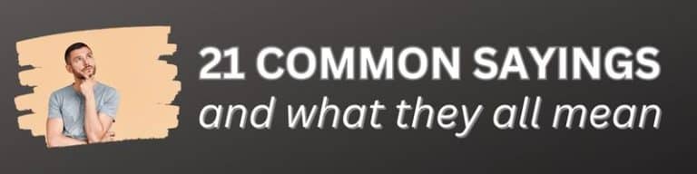 21 common sayings and what they all mean - Roy Sutton