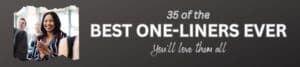 35 van de beste one-liners ooit. Je zult ze allemaal geweldig vinden ...