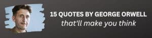 15 powerful quotes by George Orwell that'll make you think - Roy Sutton