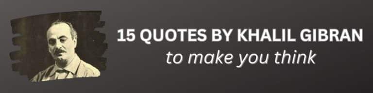 15 powerful quotes by Khalil Gibran to make you think - Roy Sutton