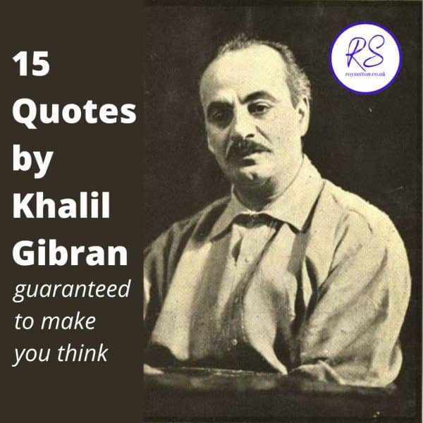 15 powerful quotes by Khalil Gibran to make you think - Roy Sutton