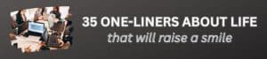 35 one-liners about life that will raise a smile - Roy Sutton