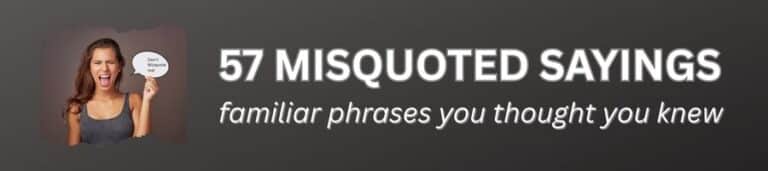 57 Misquoted Sayings: Familiar Phrases You Thought You Knew - Roy Sutton