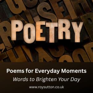 6 Great Poems for Everyday Moments: Words to Brighten Your Day - Roy Sutton