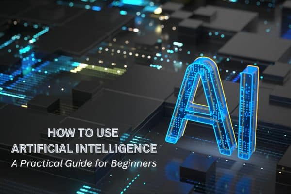 How to Use Artificial Intelligence: A Practical Guide for Beginners ...