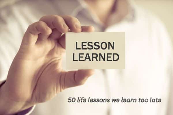 50 Life Lessons We Learn Too Late - Roy Sutton